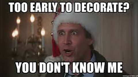 Early Christmas Memes - Funny Xmas Decorating Before Nov 1