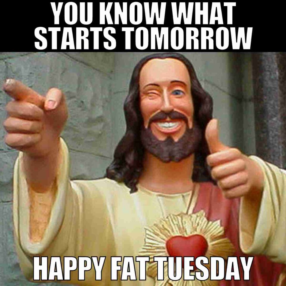 Funny Fat Tuesday Memes: Mardi Gras Ends Lent Begins
