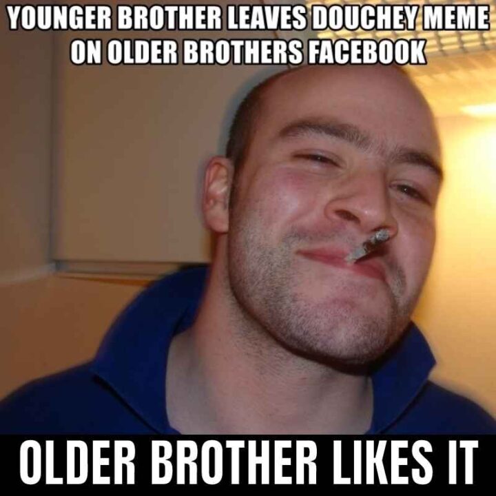 35 Funny Brother Memes And Images For Trolling Your Bubba