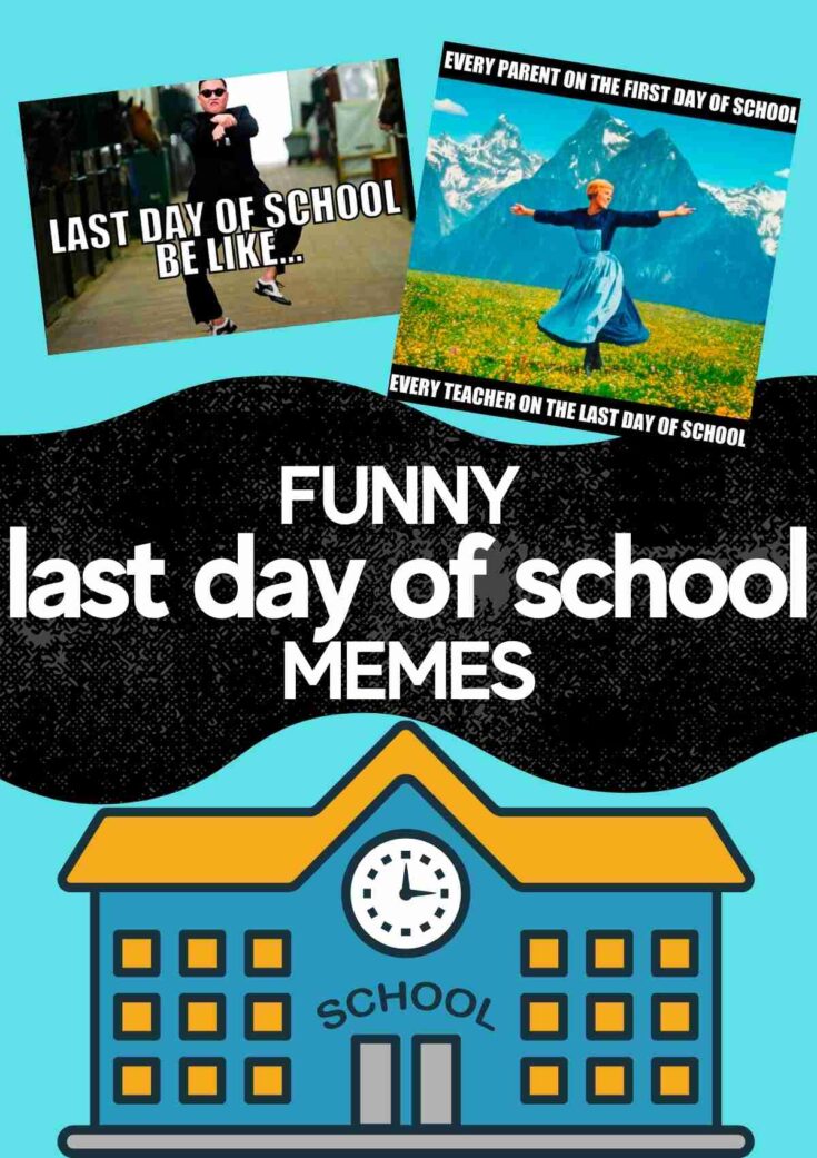 Funny Last Day Of School Memes For Teachers And Students 2023