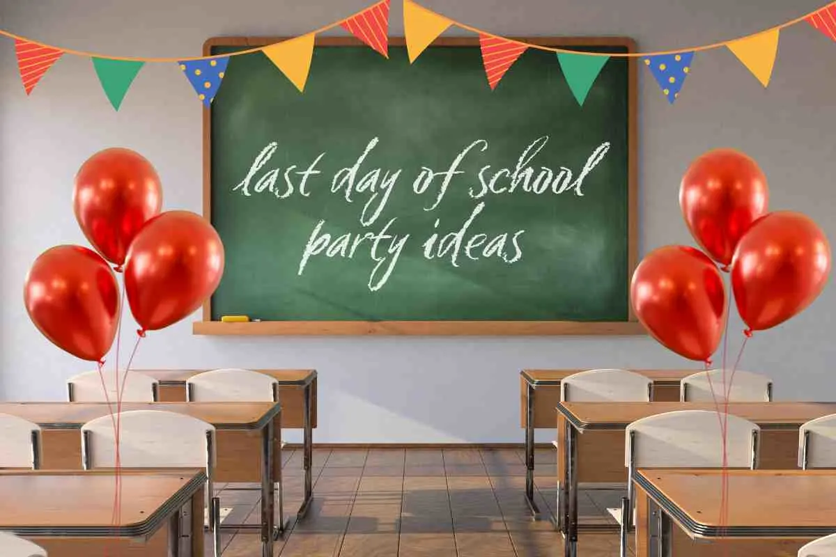 25 Awesome Last Day Of School Party Ideas To Celebrate