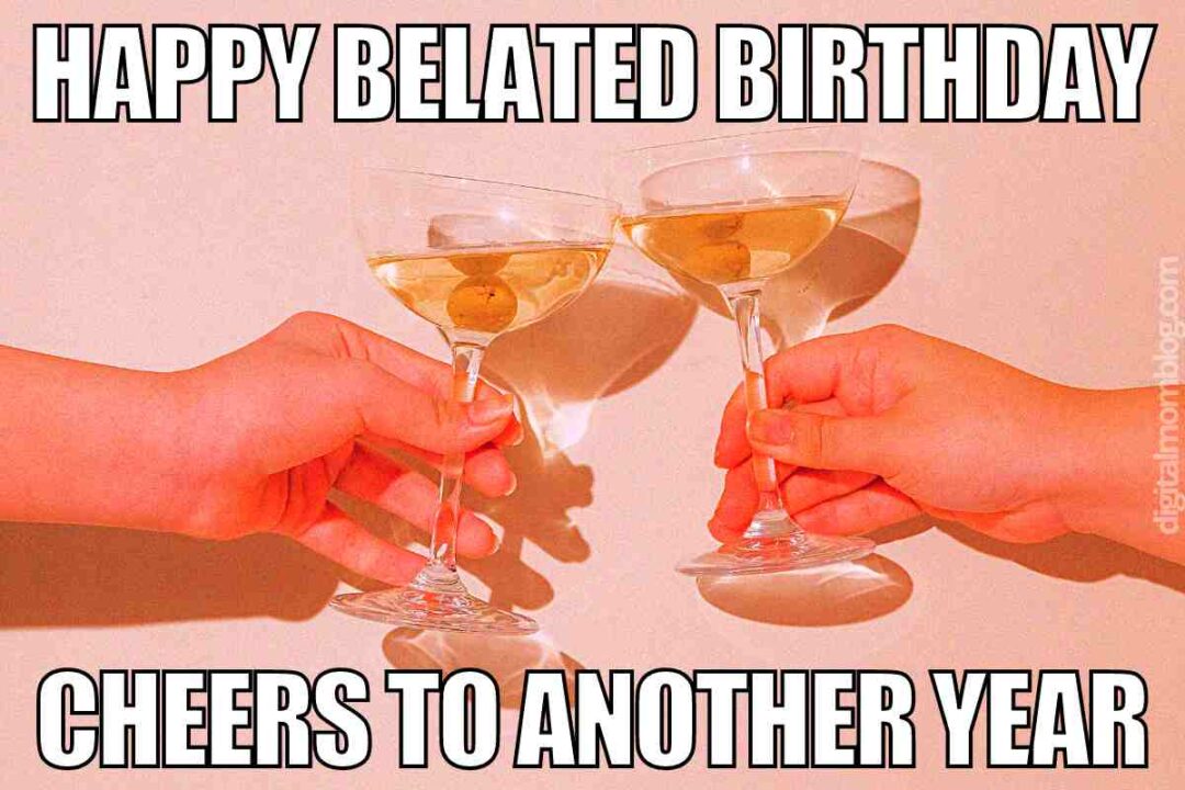 Best Belated Birthday Memes For When You're A Little Late