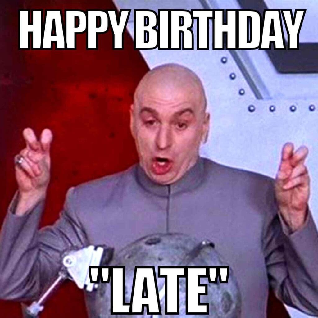 35 Happy Belated Birthday Memes Images For People Who Forget