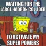 CERN Memes - 15+ Funny Memes About The Large Hadron Collider