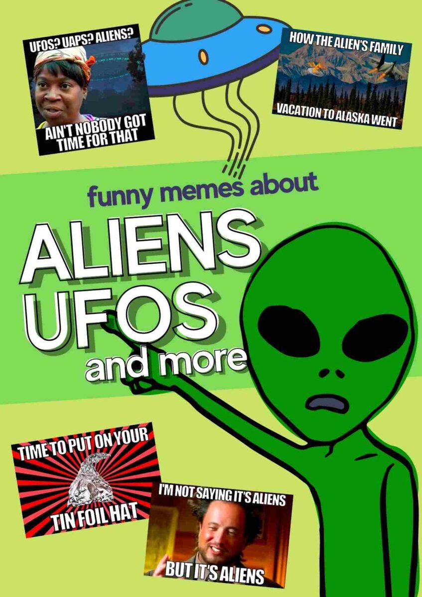 51 Alien Memes About UFOs UAPs And Crazy Conspiracy Theories