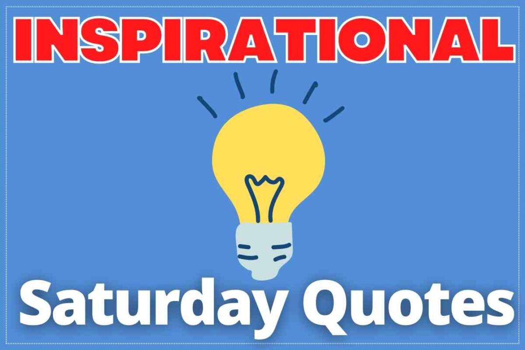 101 Best Saturday Quotes To Inspire A Relaxing Weekend