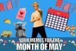 May Memes 2024 - The Funny You Need To Survive Month 5
