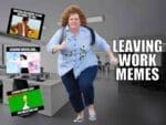 15 Best Leaving Work Memes That Hit Harder Than The 5 PM Bell