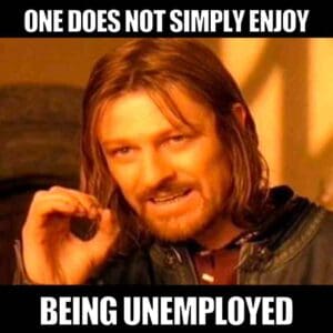 15 Relatable Unemployed Memes That Understand The Struggle